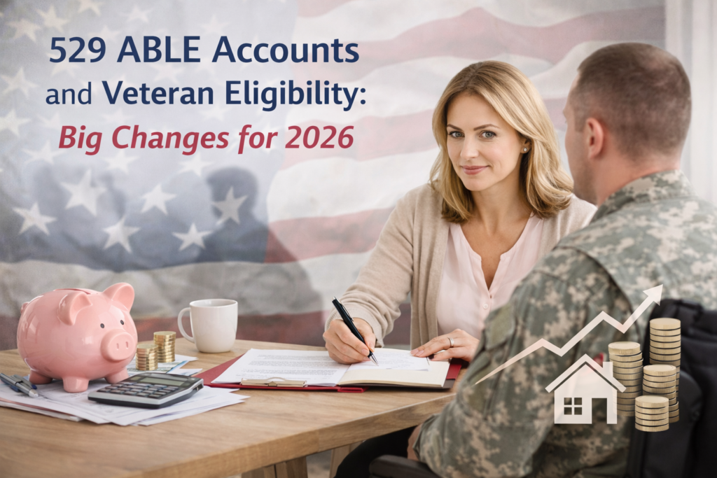 529 ABLE Accounts and Veteran Eligibility: Big Changes for 2026 ...